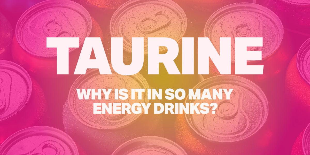 Taurine: Why is it in so Many Energy Drinks? | Fitshop.ca